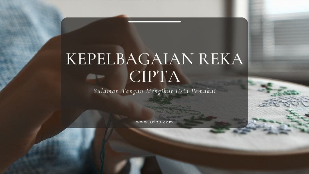 Kepelbagaian Reka cipta Sulaman Tangan Mengikut Usia Pemakai